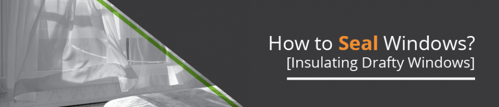 How to Seal Windows? [Insulating Drafty Windows] - Thermawood NZ